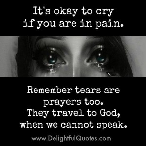 It’s OK to cry if you are in pain - Delightful Quotes