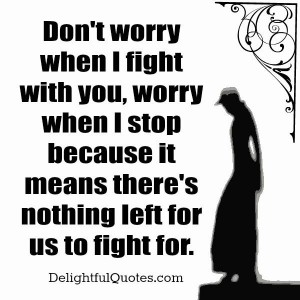 When there's nothing left for us to fight for - Delightful Quotes