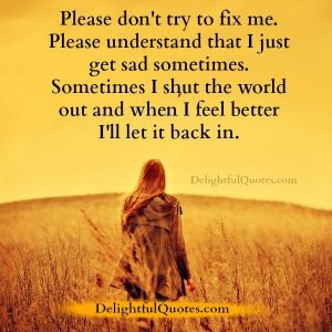 Please don't try to fix me - Delightful Quotes